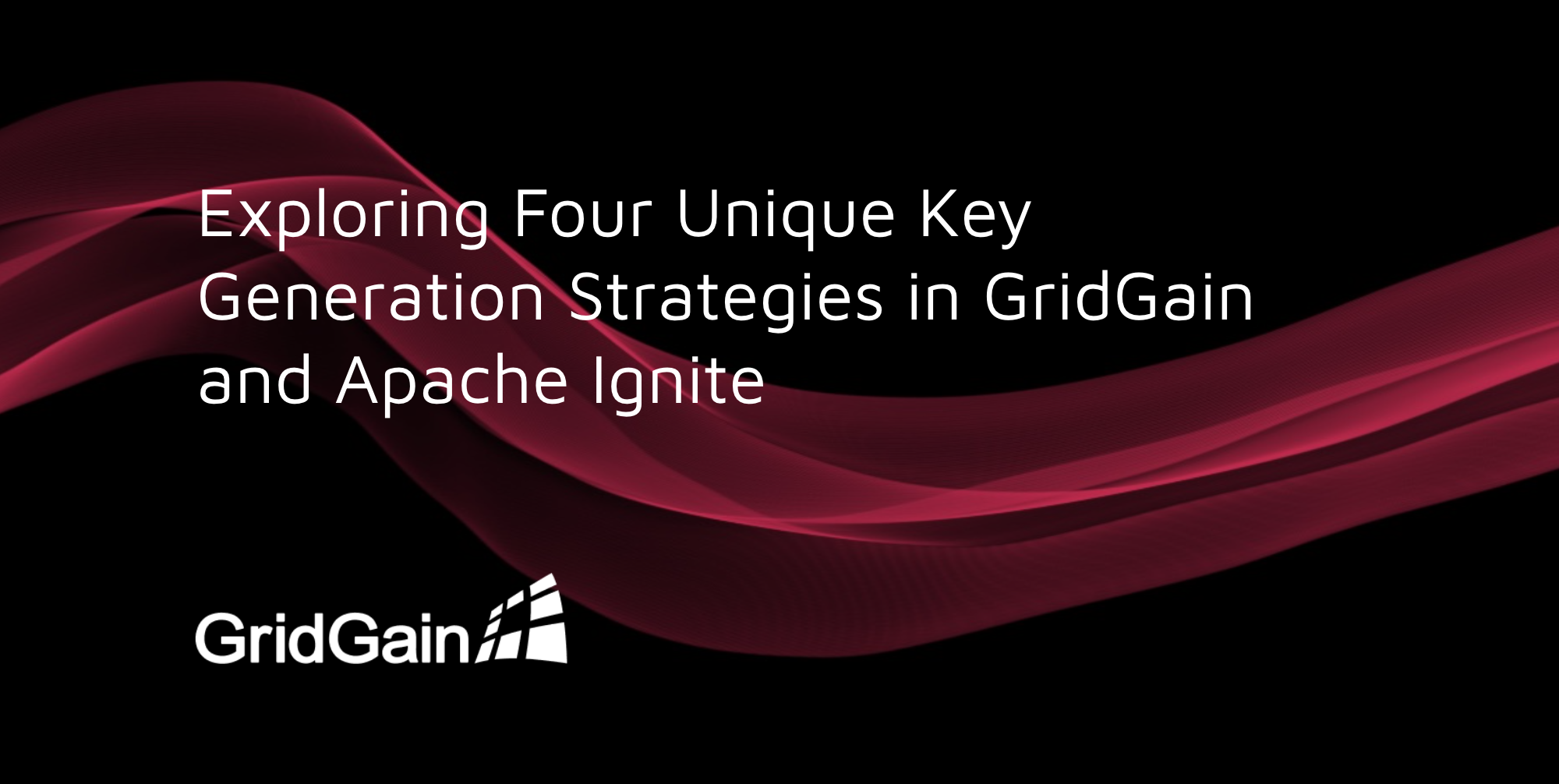 Exploring Four Unique Key Generation Strategies in GridGain and Apache Ignite